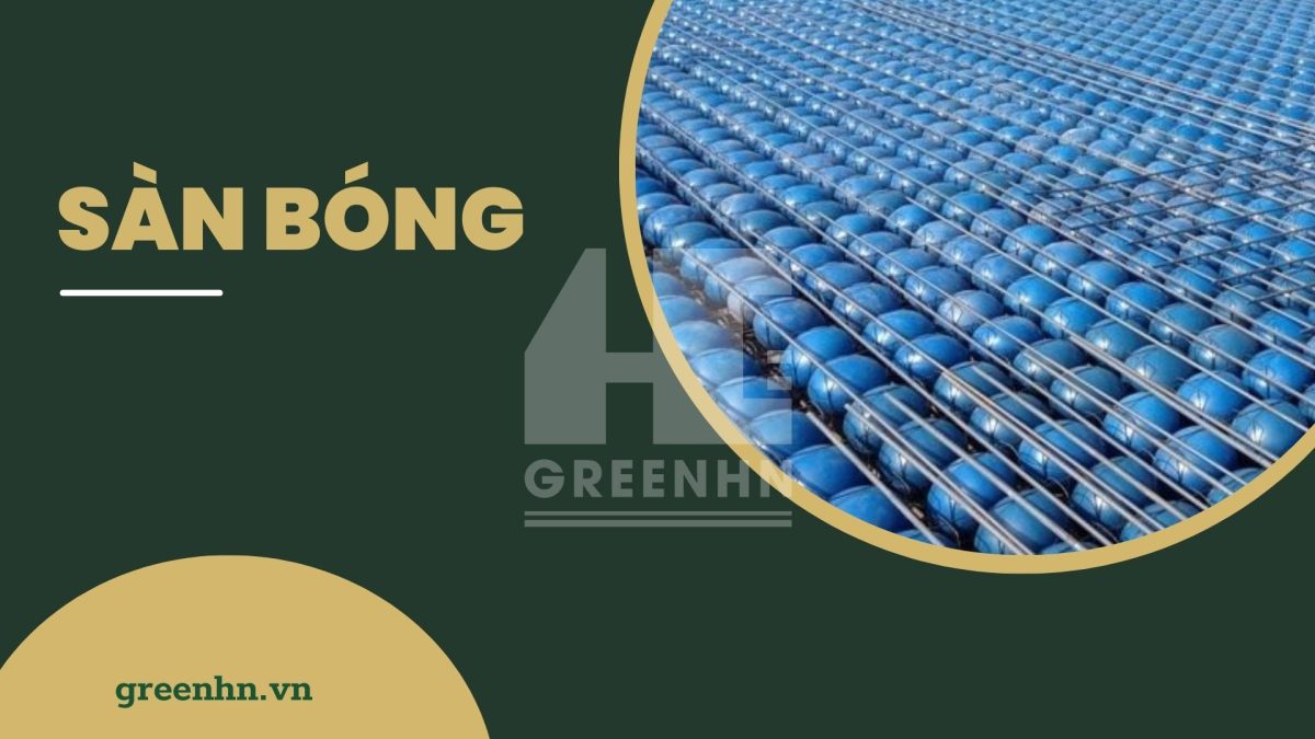 Sàn bóng BubbleDeck là gì? Quy trình công nghệ sàn bóng trong xây dựng