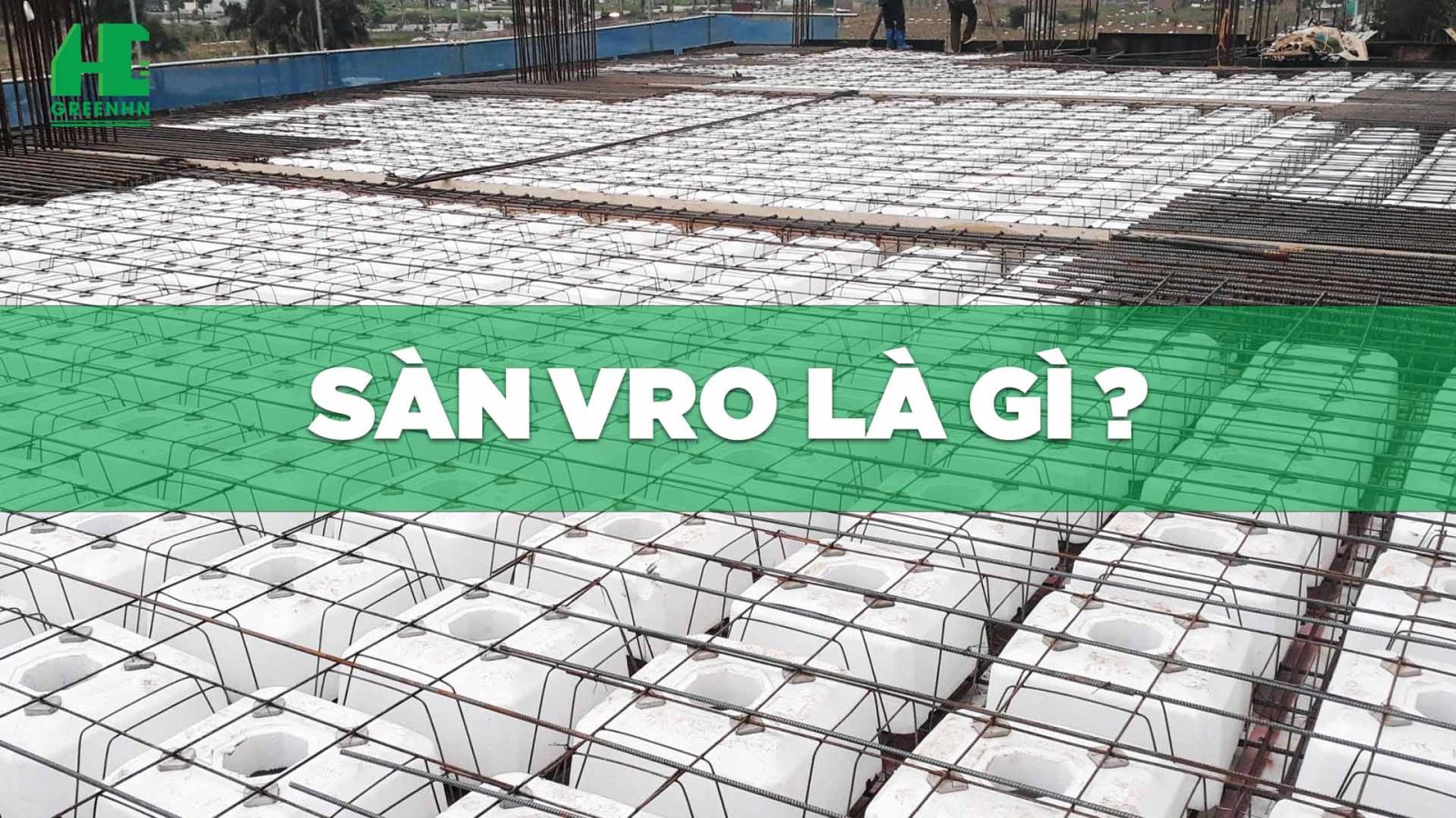 Sàn VRO - Giải pháp sàn phẳng lõi rỗng tiên tiến 2025